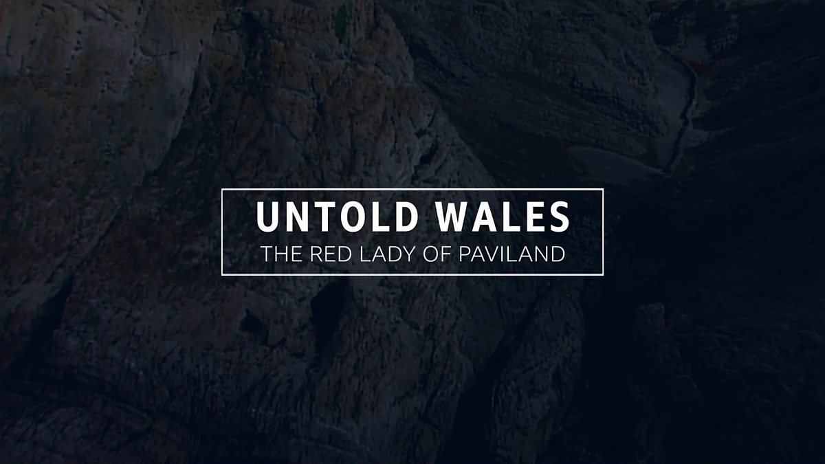 BBC Wales - The Slate, Red Lady of Paviland Cave