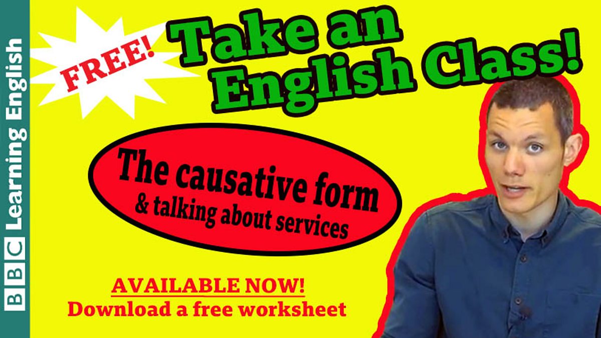 BBC - BBC Learning English, 200814_causatives with Dan