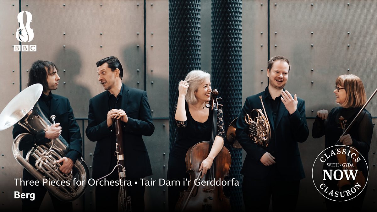 BBC - BBC National Orchestra and Chorus of Wales, Classics with NOW: Berg, ‘Three Pieces for ...