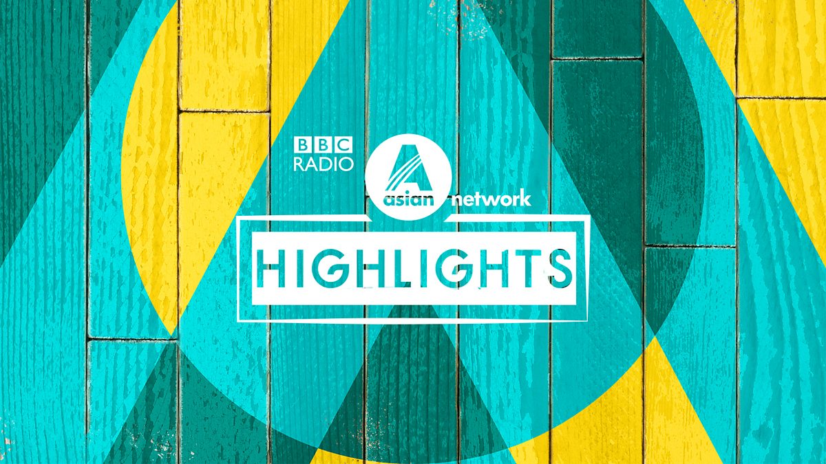 BBC Asian Network - Asian Network Highlights