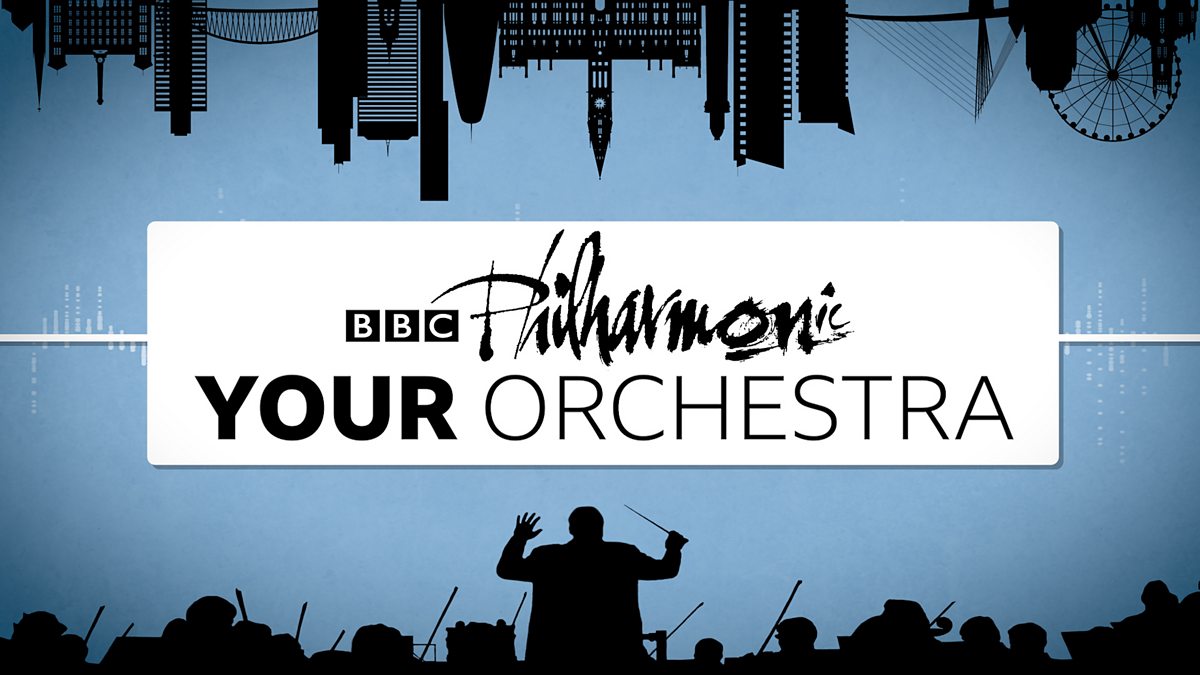 BBC - BBC Philharmonic, BBC Philharmonic - Your Orchestra