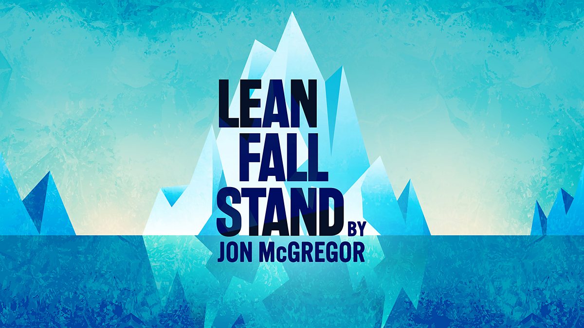 BBC Radio 4 - Lean, Fall, Stand by Jon McGregor