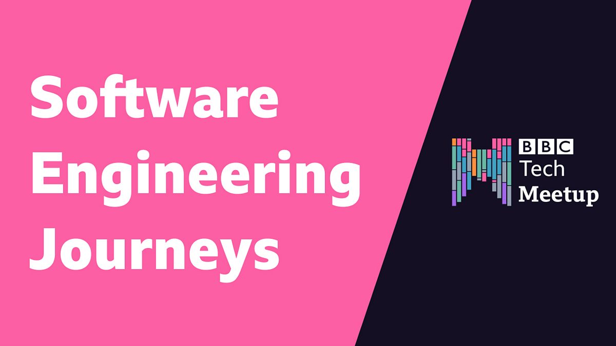 BBC - BBC Tech Meetup - 14/09/21 - Software Engineering Journeys