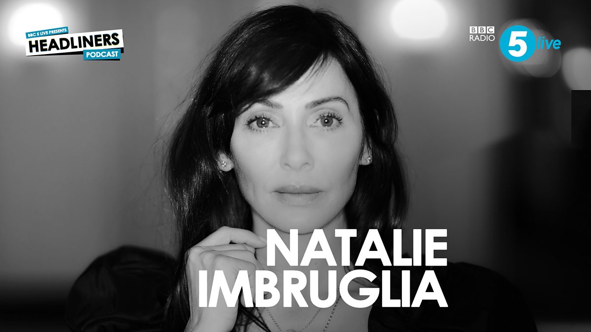 BBC Radio 5 Live - Headliners with Nihal Arthanayake, Natalie Imbruglia