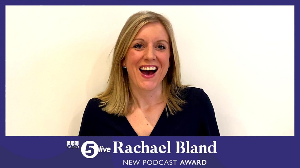 BBC Radio 5 Live - The Rachael Bland New Podcast Award, "If you're ...