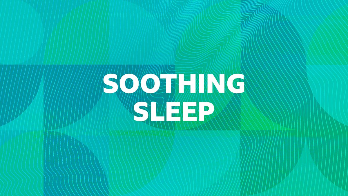 BBC Sounds Mixes - Soothing Sleep - Clips