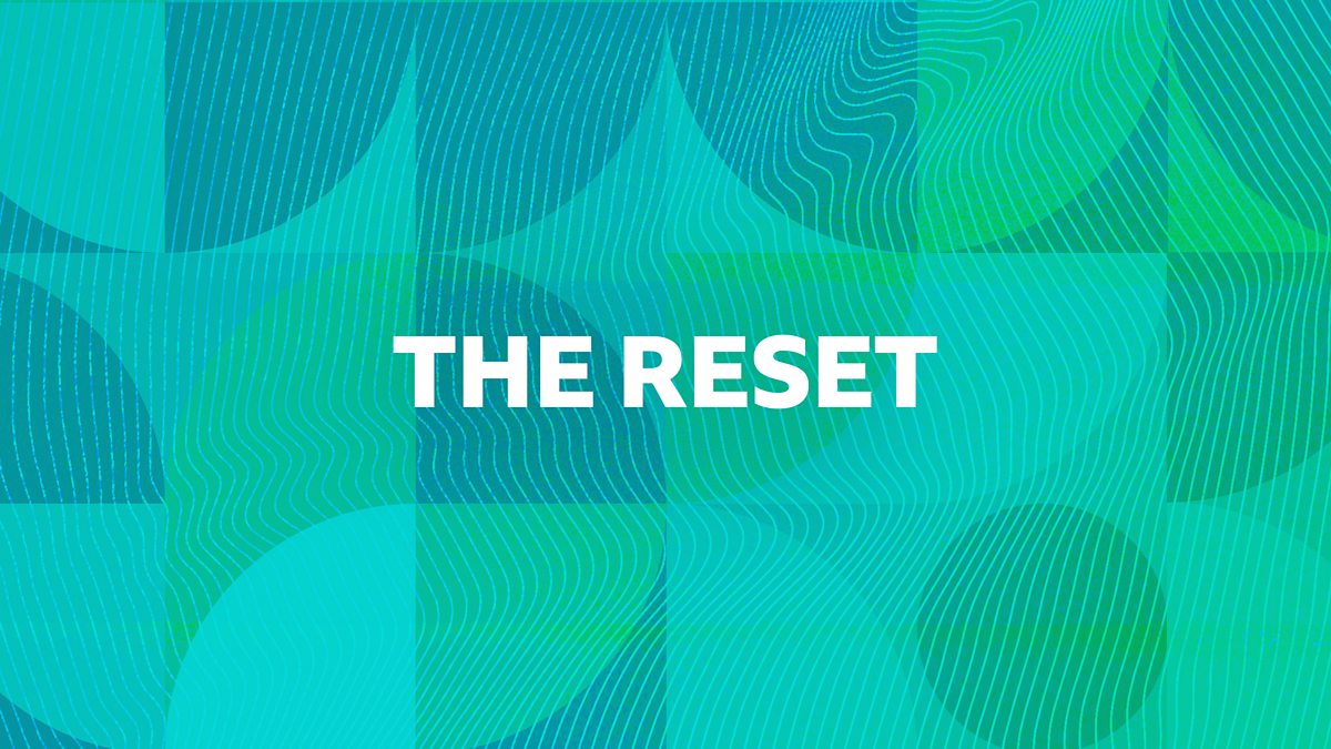 BBC Sounds - The Reset, You're listening to The Reset