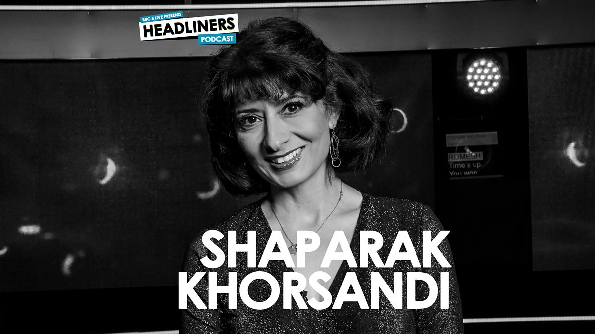 BBC Radio 5 Live - Headliners with Nihal Arthanayake, Shaparak Khorsandi