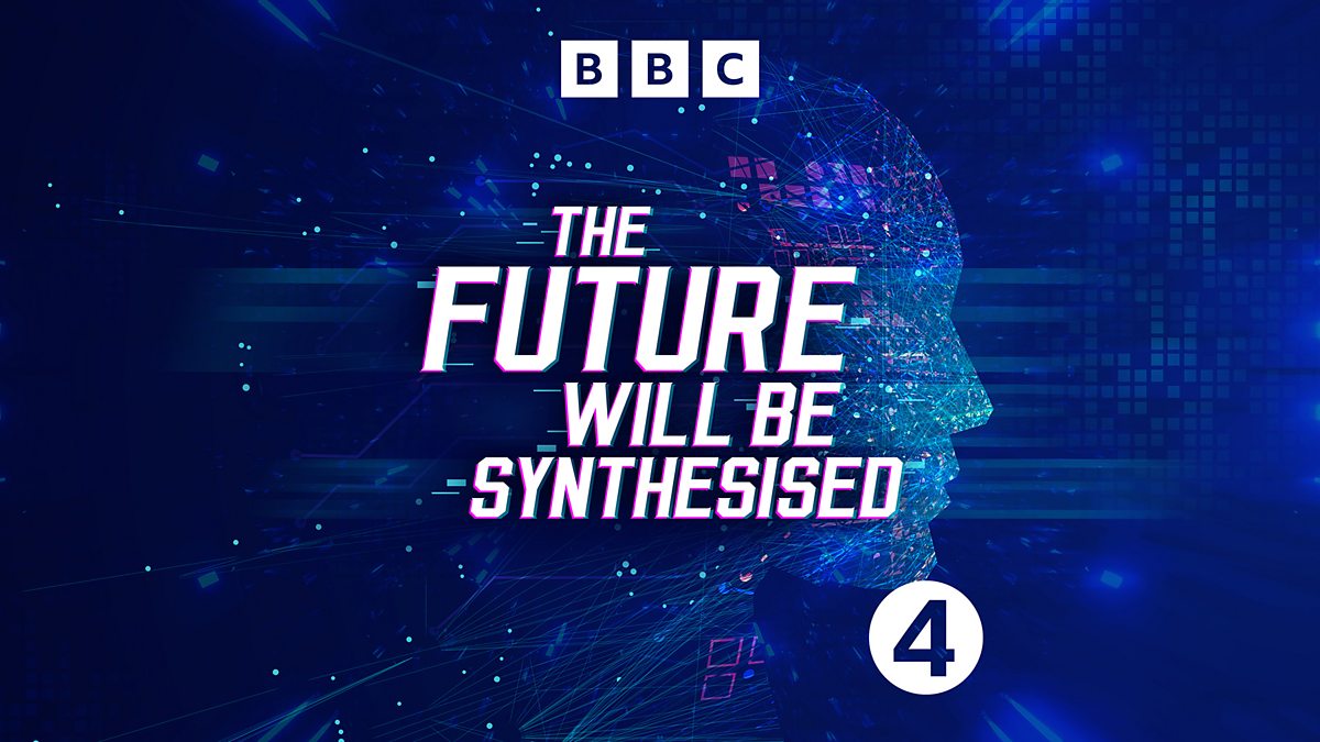 BBC Radio 4 - The Future Will Be Synthesised
