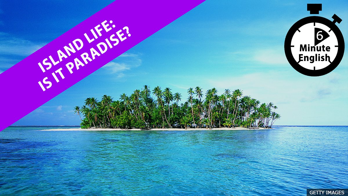 BBC - BBC Learning English, 6 Minute English - Pacific Island Life