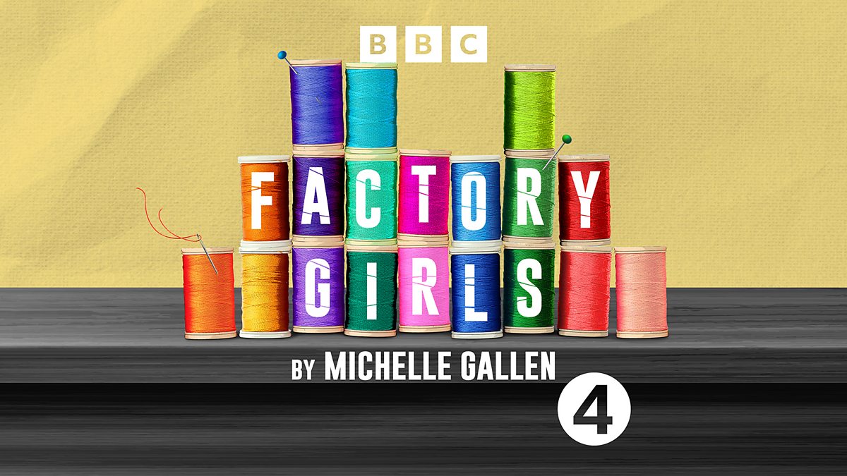 BBC Radio 4 - Factory Girls by Michelle Gallen, Episode 10