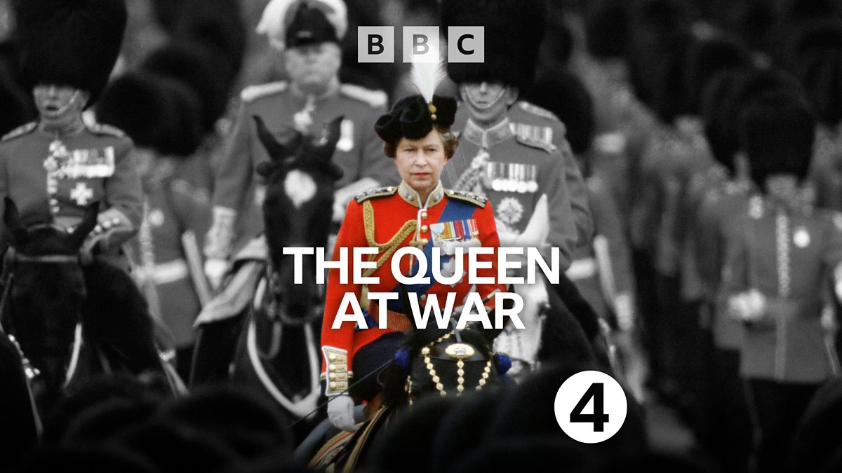 BBC Radio 4 - The Queen at War, A Military Monarch