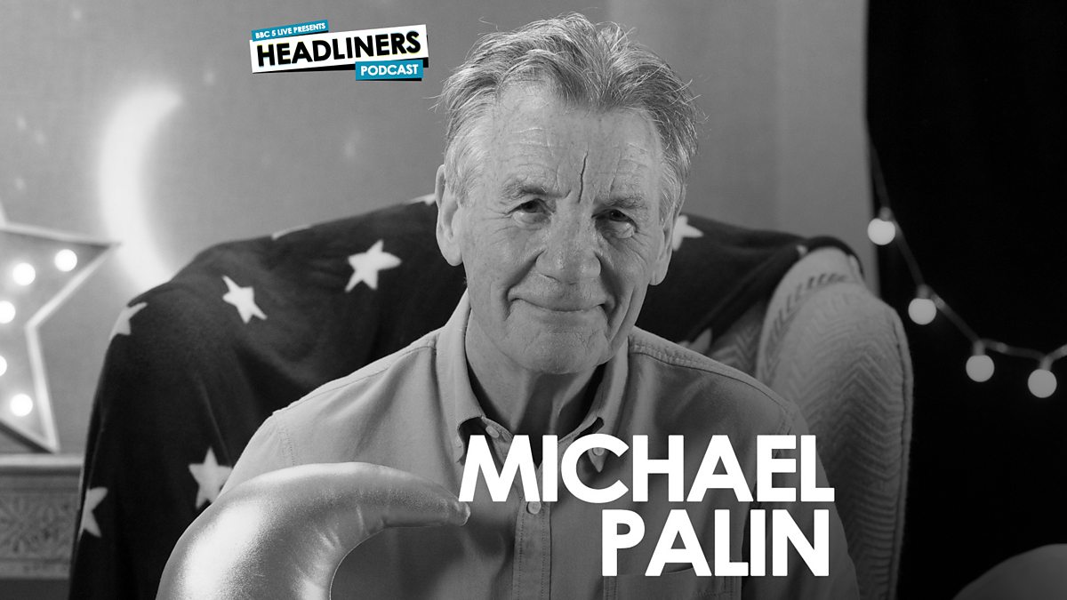 BBC Radio 5 Live - Headliners with Nihal Arthanayake, Sir Michael Palin