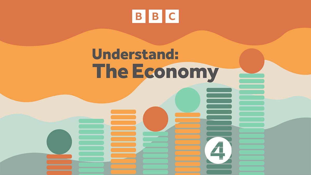 BBC Radio 4 - Understand: The Economy - 5 Economic terms explained ...