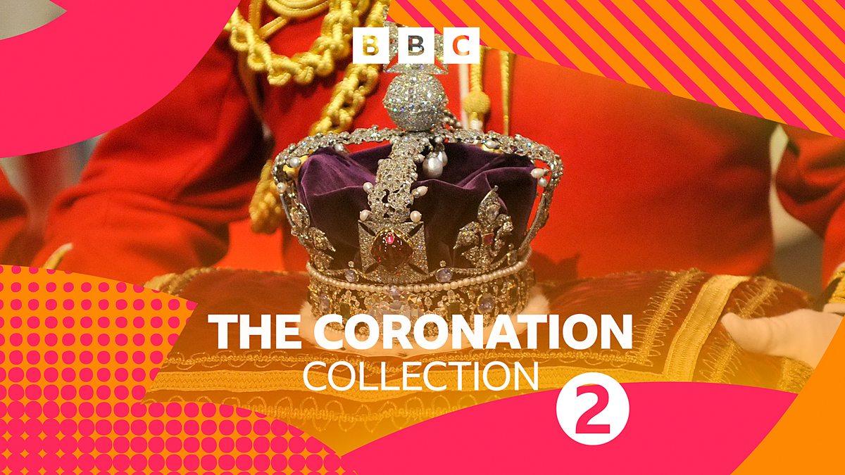 BBC Radio 2 - Radio 2 Celebrates the Coronation, The Coronation ...
