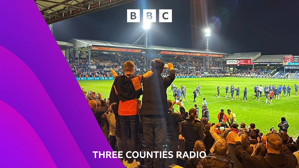BBC Three Counties Radio - BBC Three Counties Radio, Luton Town's ...