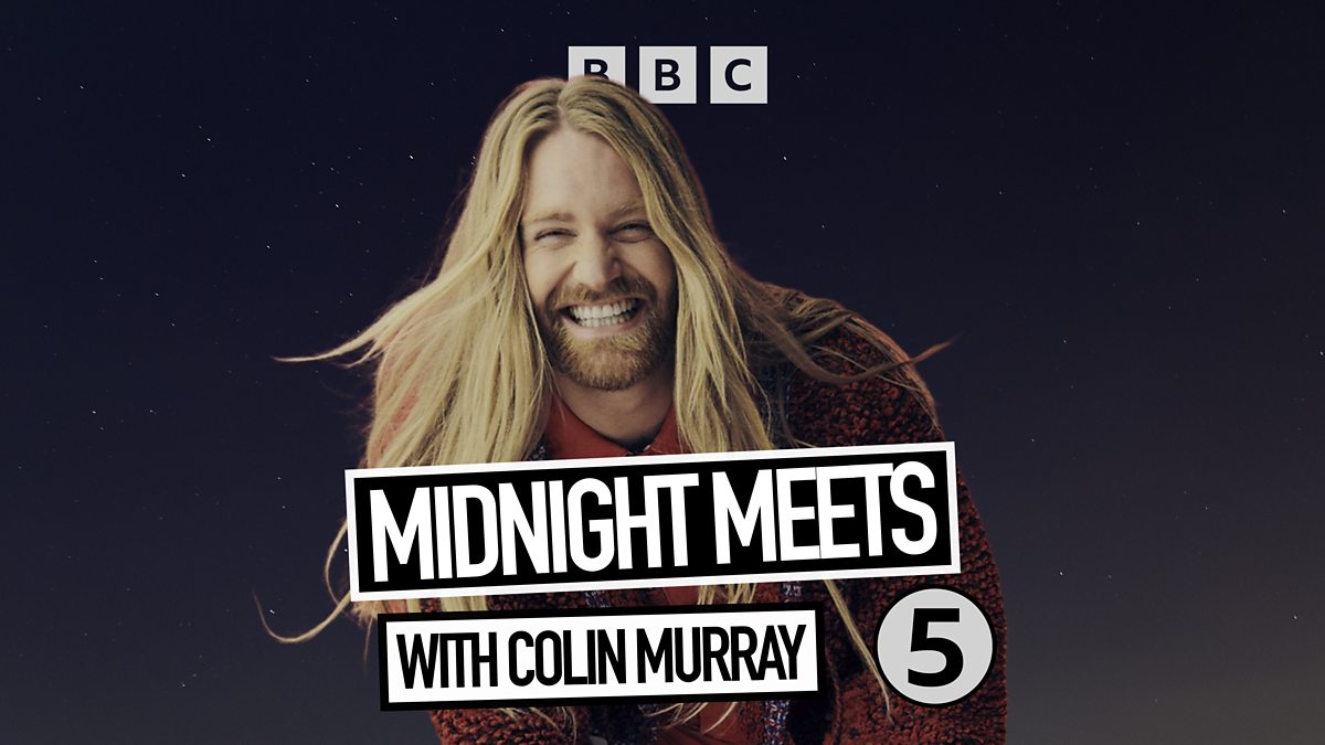 BBC Radio 5 Live - Midnight Meets With Colin Murray, Sam Ryder