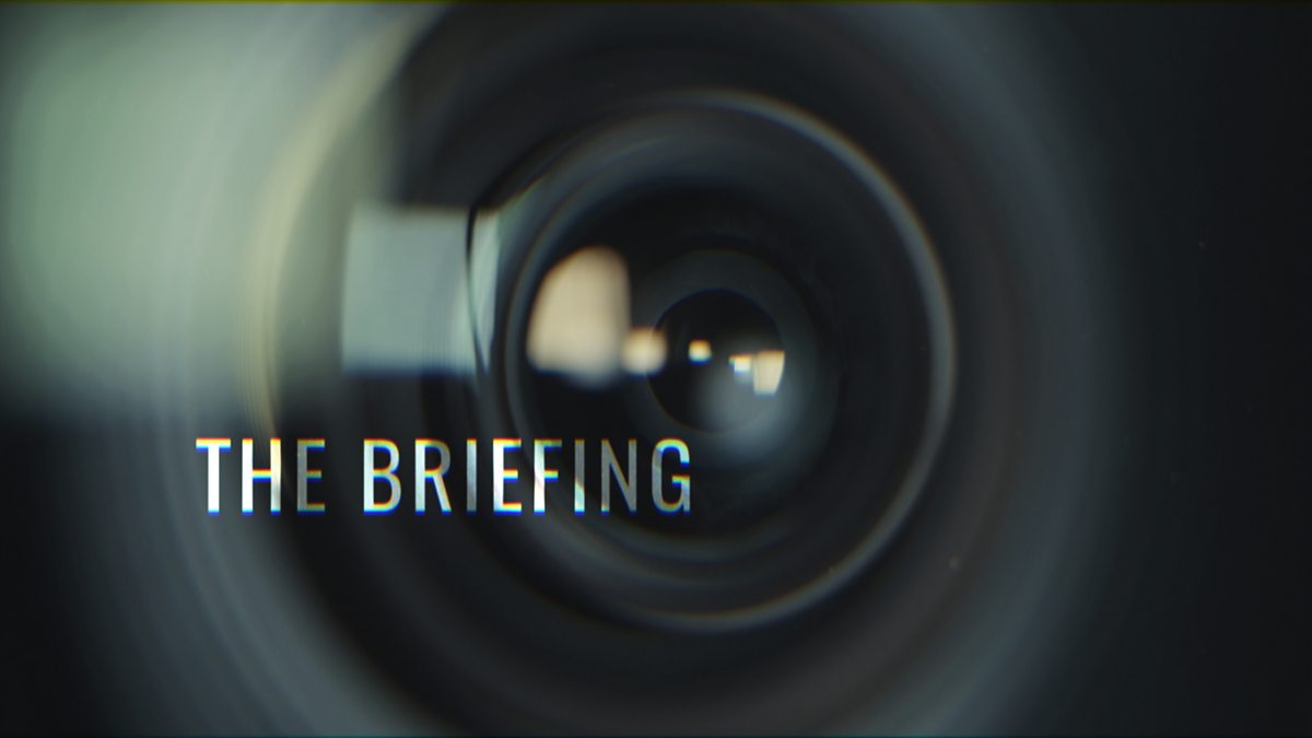 BBC News - The Briefing