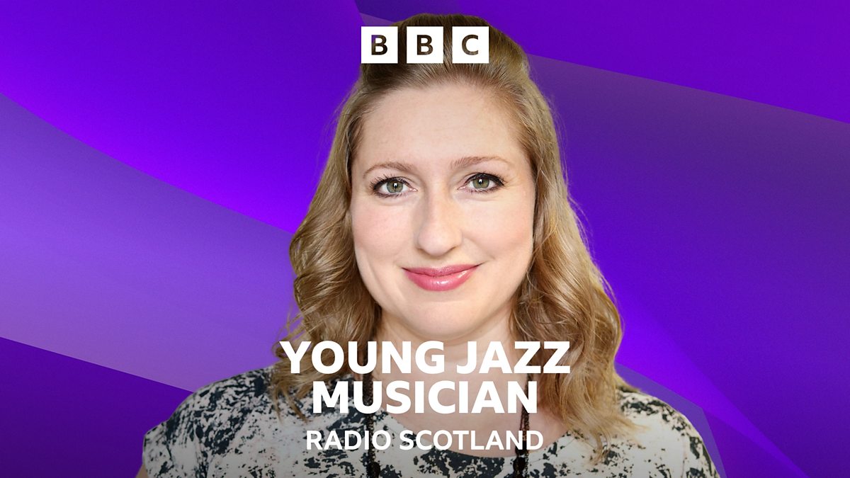 BBC Radio Scotland - BBC Radio Scotland Young Jazz Musician - 2023 ...