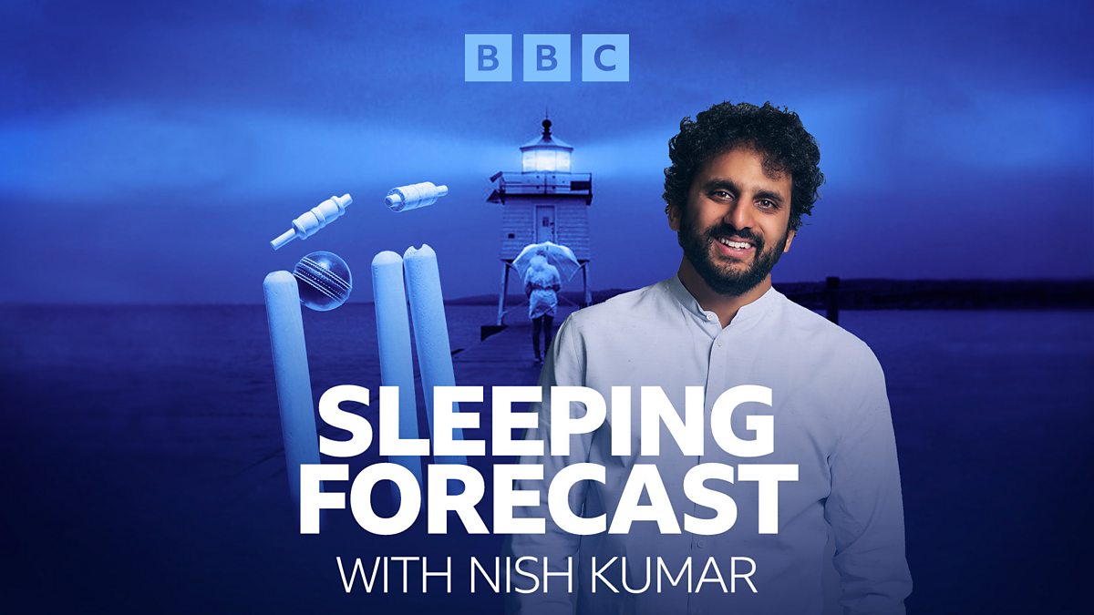 BBC Sounds Mixes - The Sleeping Forecast, Doze off dreaming about cricket with Nish Kumar