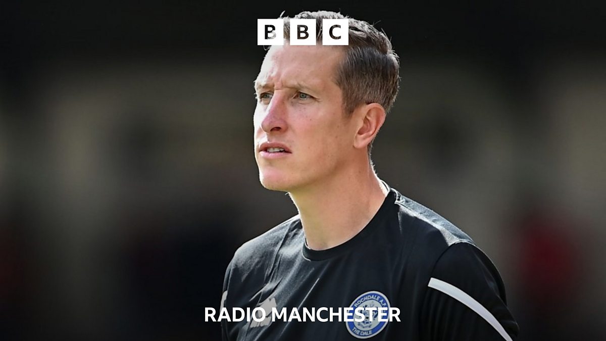 BBC Radio Manchester - BBC Radio Manchester, Rochdale AFC: "I wanted to ...
