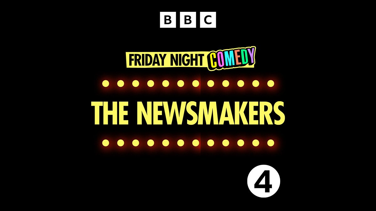 BBC Radio 4 - Friday Night Comedy from BBC Radio 4, The Newsmakers with ...