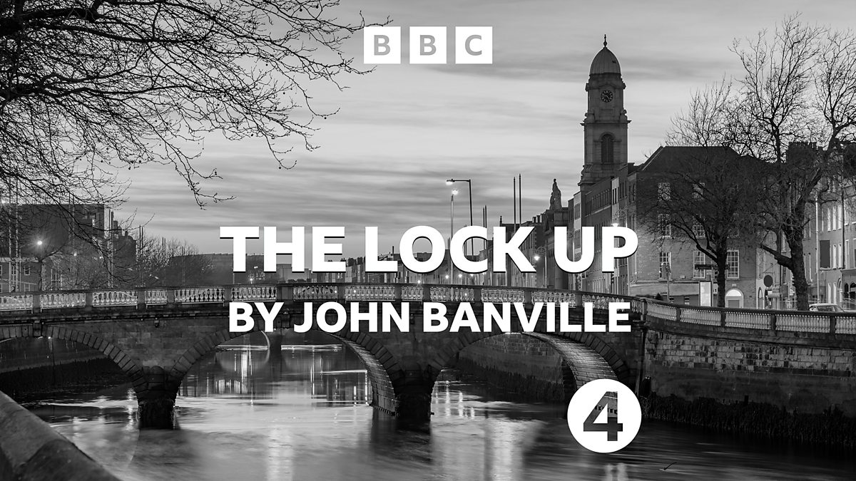 BBC Radio 4 - The Lock Up by John Banville - Available now
