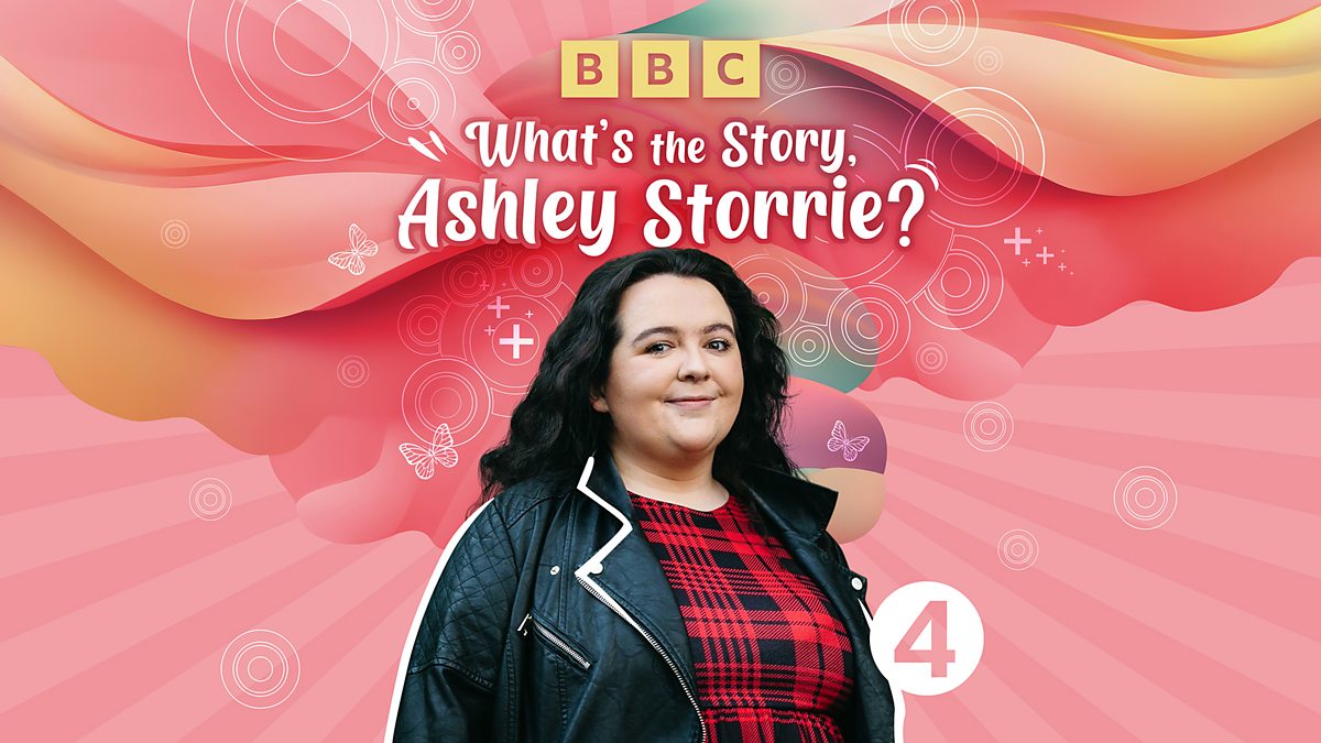 BBC Radio 4 - What's the Story, Ashley Storrie? - Available now