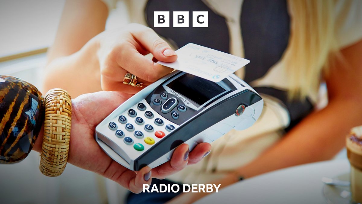 BBC Radio Derby - BBC Radio Derby, Cash or card: Is cash important in ...