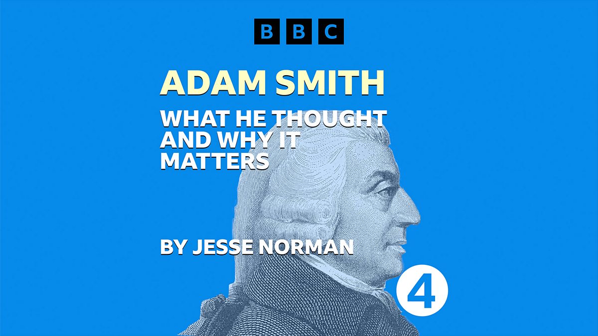 BBC Radio 4 - Adam Smith: What He Thought and Why It Matters by Jesse ...