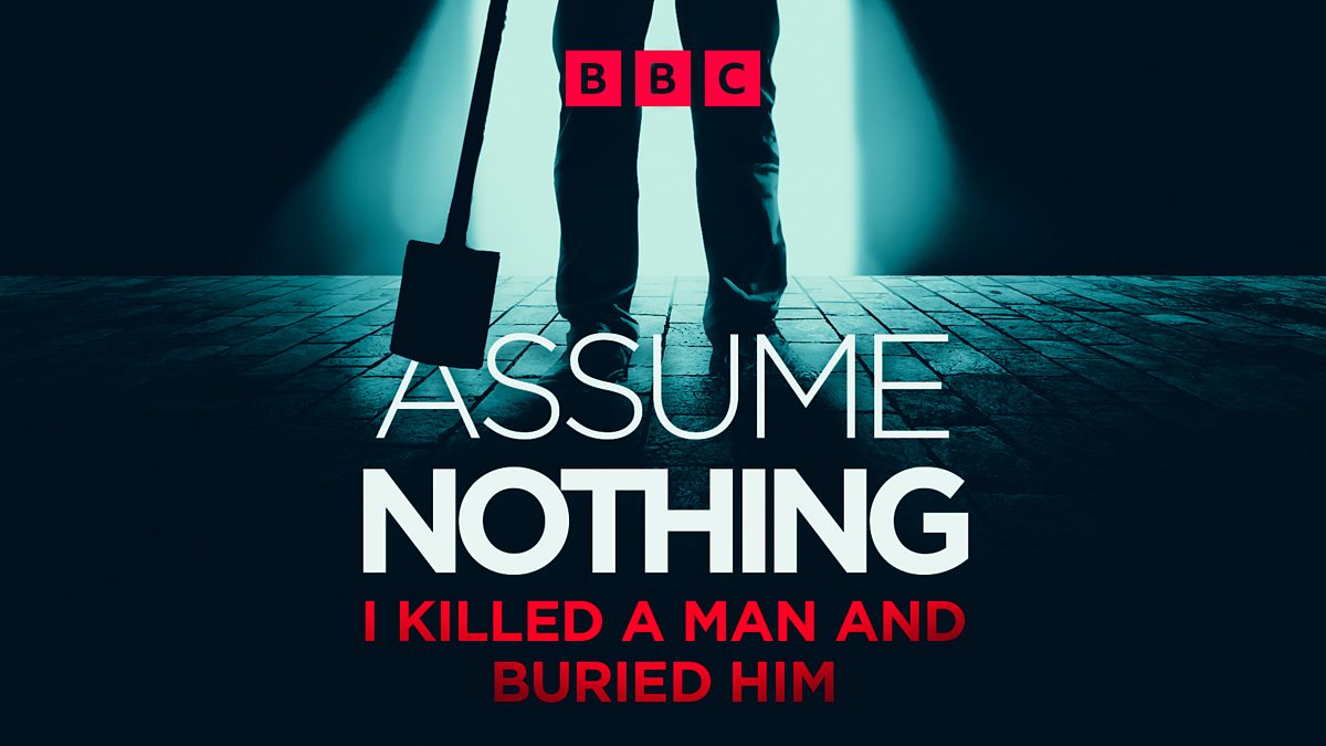 BBC Radio Ulster - Assume Nothing, I Killed a Man and Buried Him ...