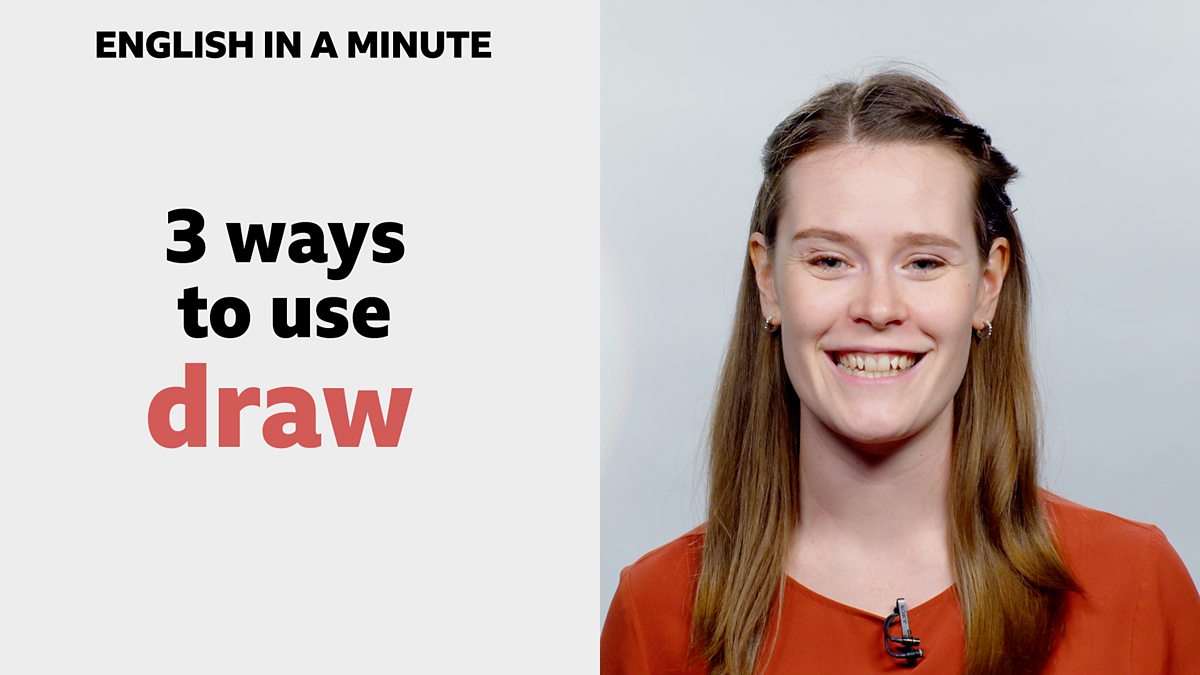 BBC - BBC Learning English, 3 ways to use 'draw'