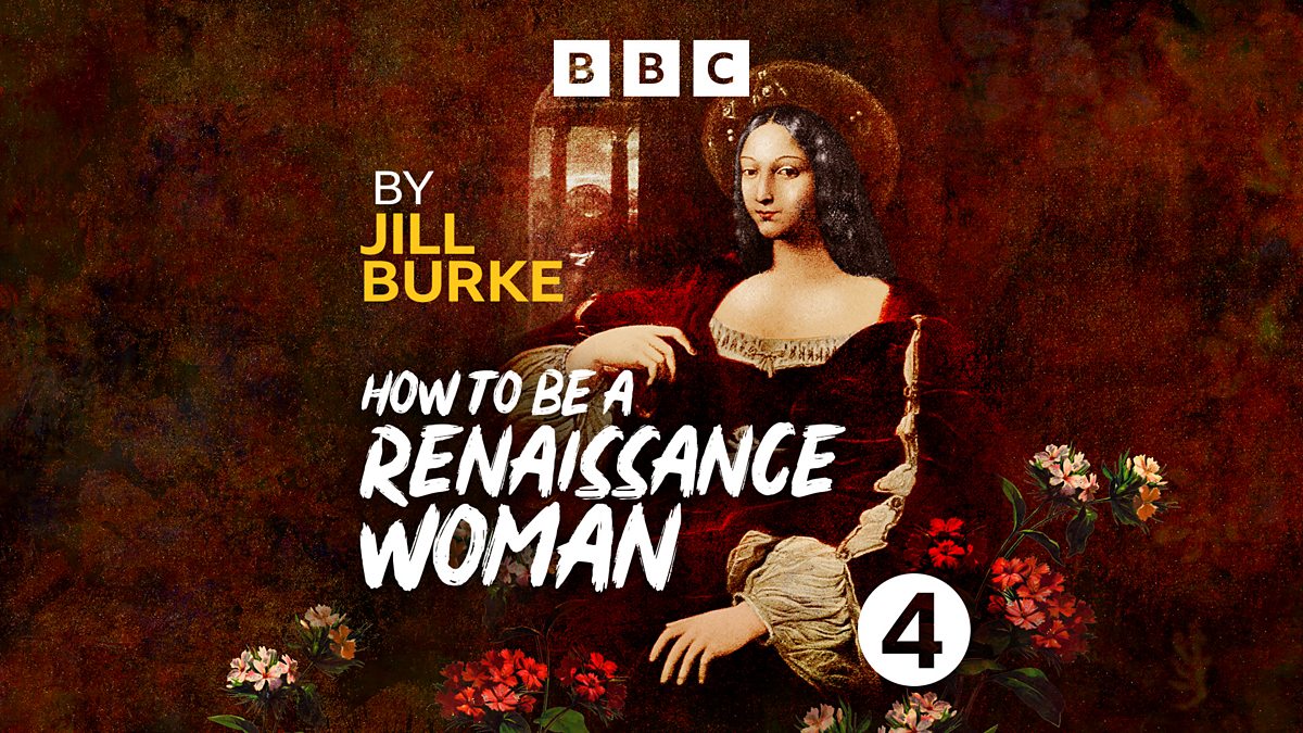 BBC Radio 4 - How to Be a Renaissance Woman by Jill Burke