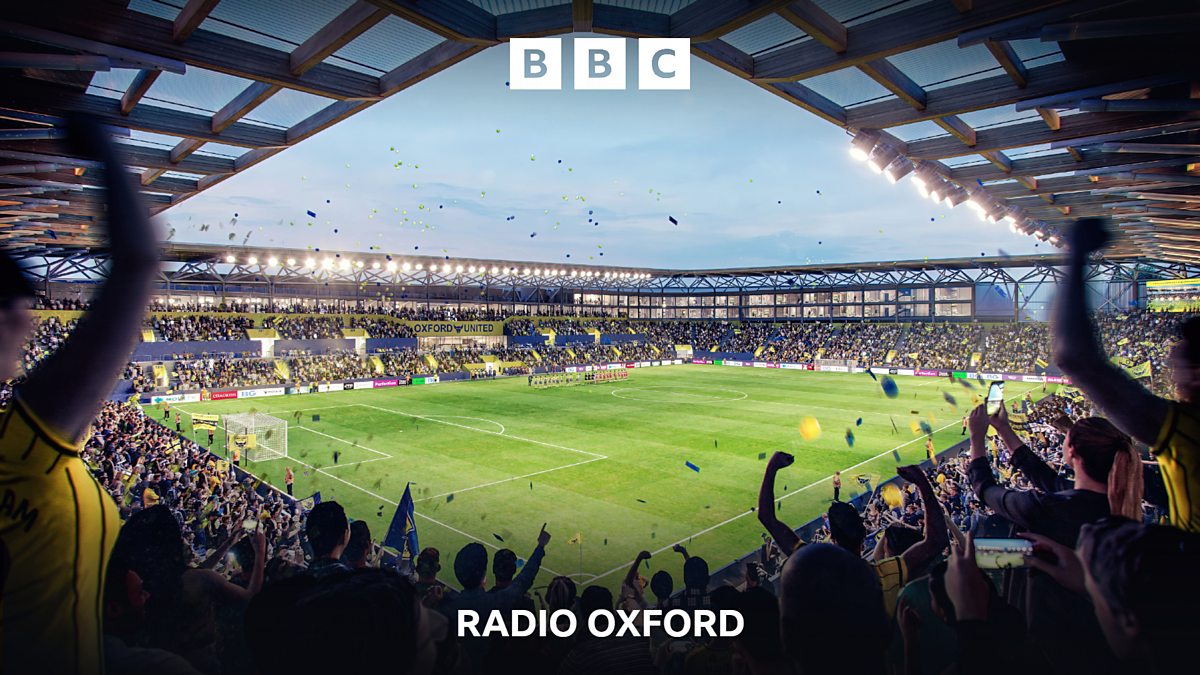 BBC Radio Oxford - BBC Radio Oxford, Plans for new Oxford United ...