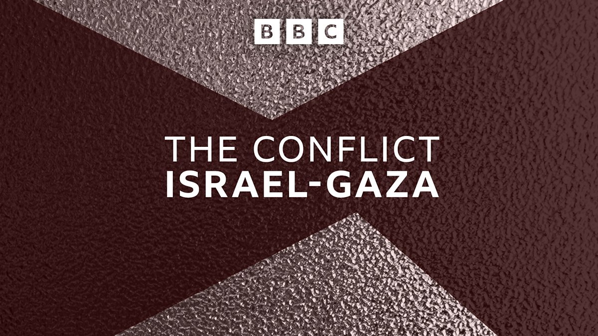 BBC News - The Conflict: Israel-Gaza - Available now