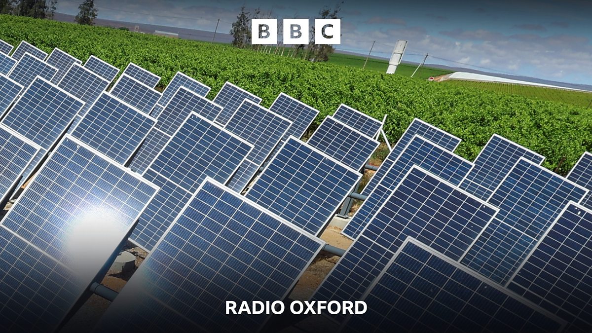 BBC Radio Oxford - BBC Radio Oxford, Botley West solar farm controversy ...