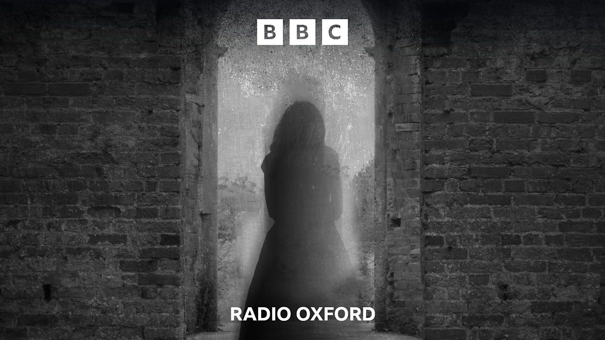BBC Radio Oxford - BBC Radio Oxford, Uncanny ghost stories in Oxford