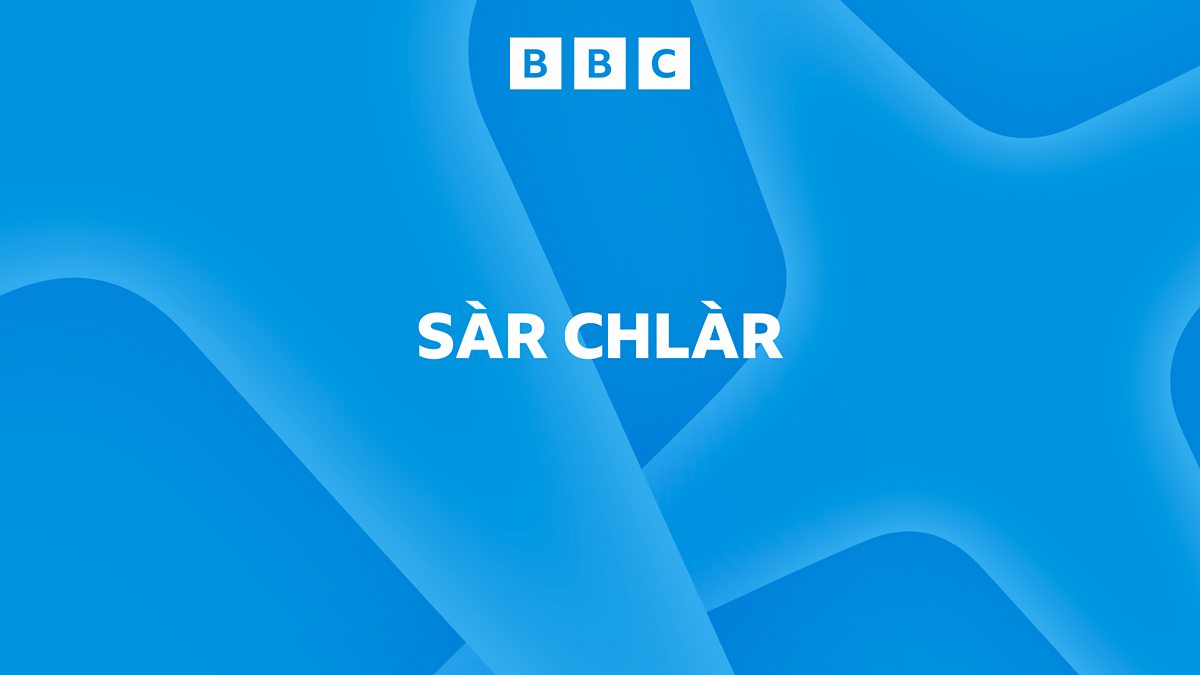 BBC Radio nan Gàidheal - Sàr Chlàr, Series 4 - Available now
