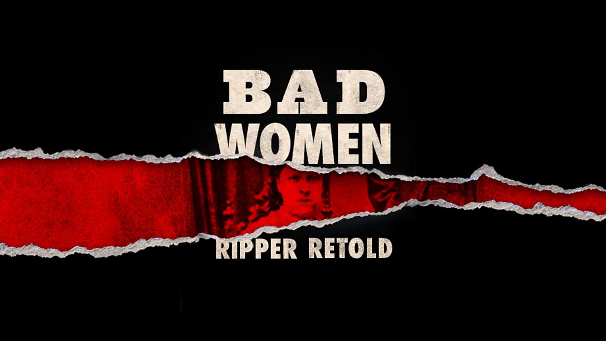BBC Sounds - Bad Women, The Ripper Retold, Polly Walks Out