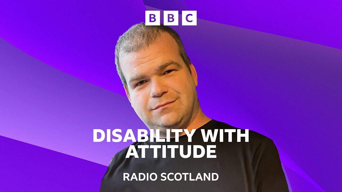 BBC Radio Scotland - Disability with Attitude