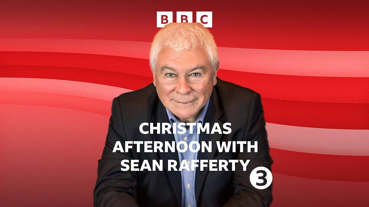 BBC Radio 3 - Christmas Afternoon with Sean Rafferty