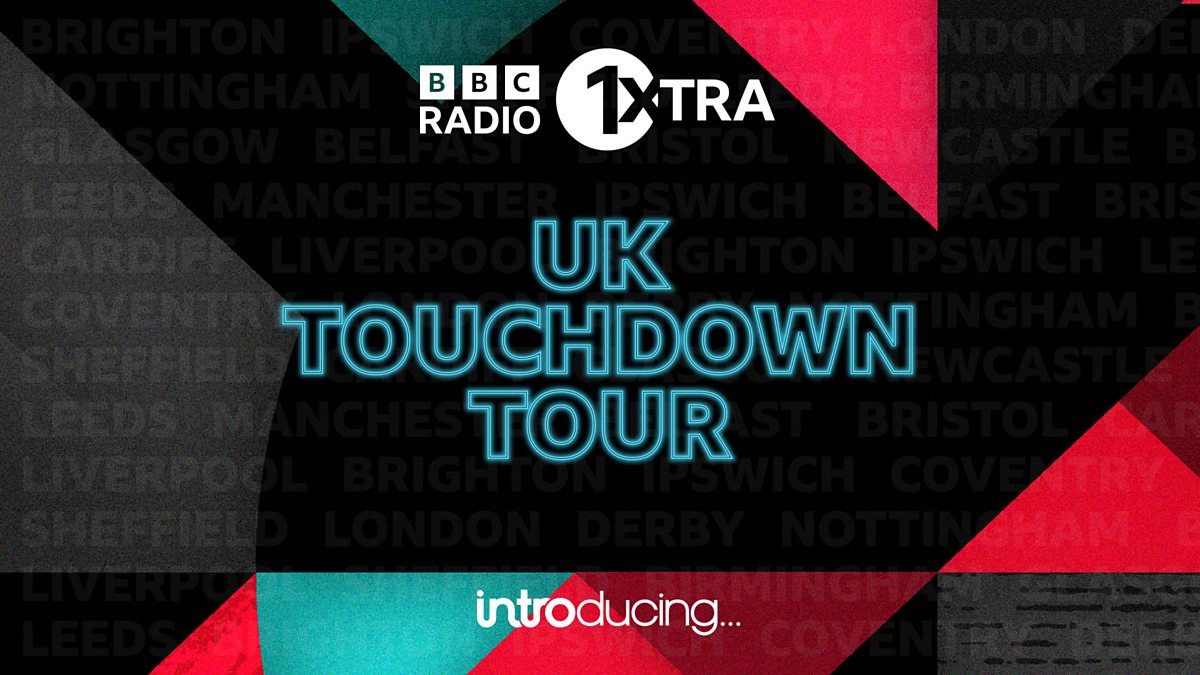 BBC - 1Xtra’s UK Touchdown Tour