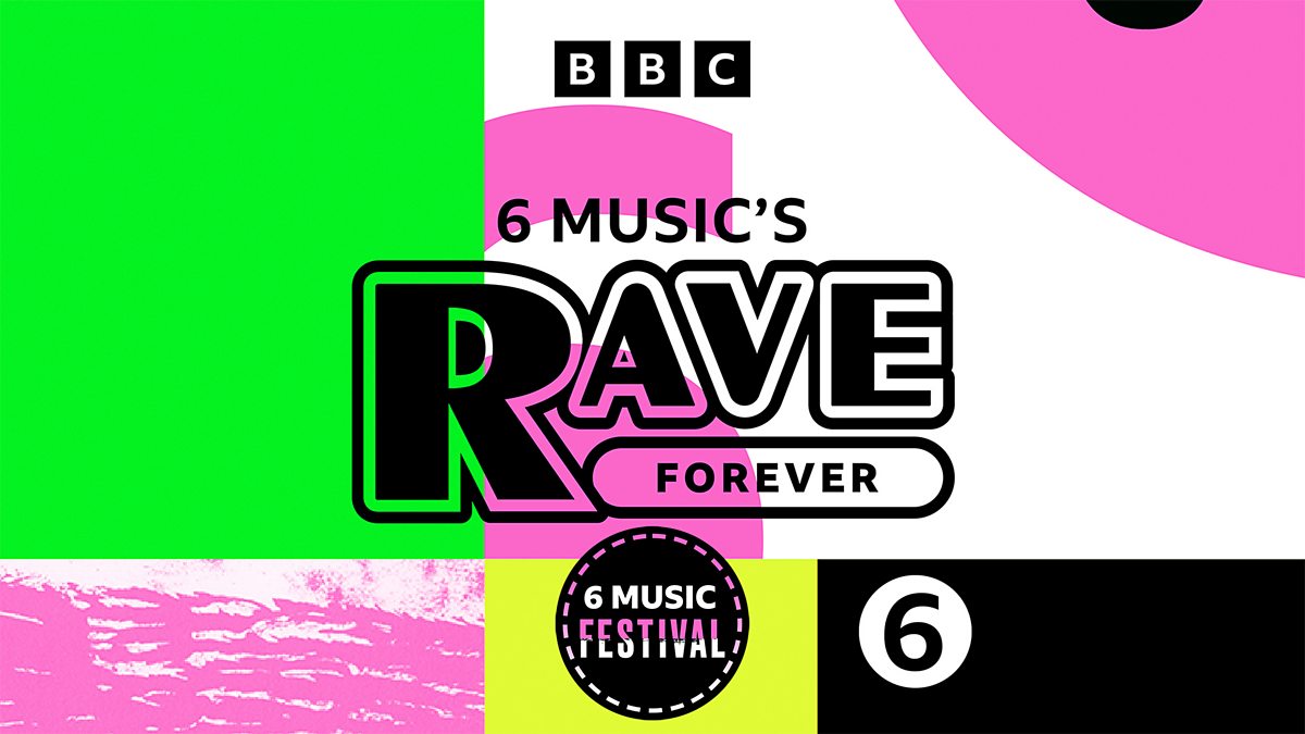 BBC Radio 6 Music - 6 Music's Rave Forever - Available now