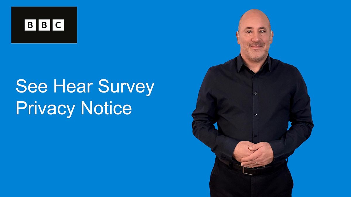 BBC - BBC Commissioning videos, See Hear survey privacy notice - BSL video
