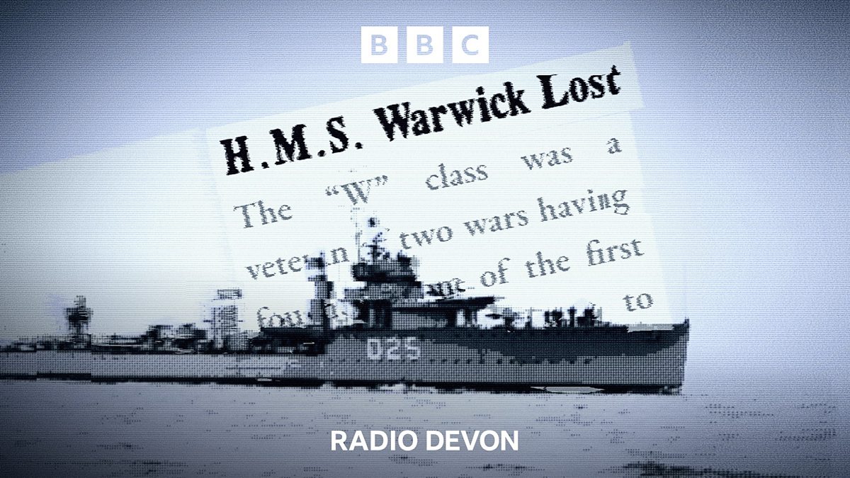 BBC Radio Devon - BBC Radio Devon, The story of HMS Warwick sinking ...