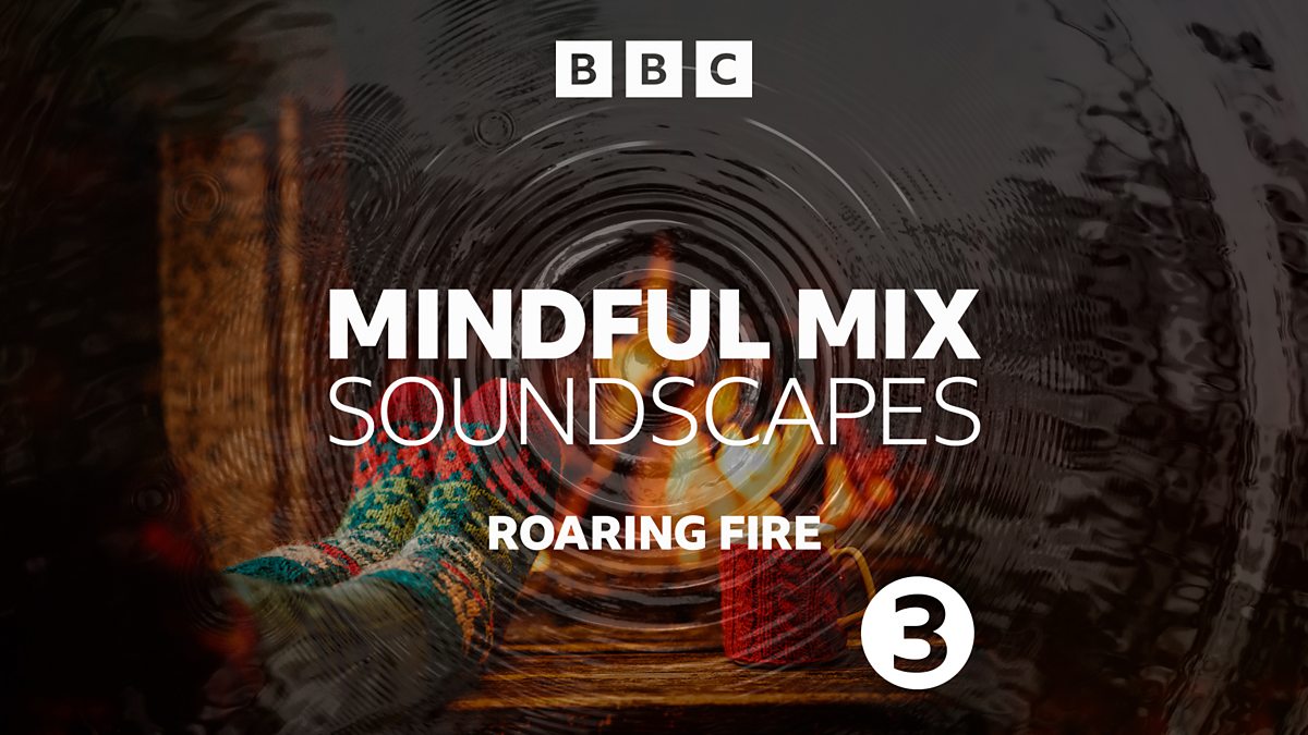 BBC Radio 3 Unwind - Mindful Mix, Soundscapes, Warm your soul with 2 ...