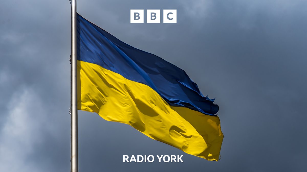 BBC Radio York - BBC Radio York, Ukrainians in Yorkshire share ...
