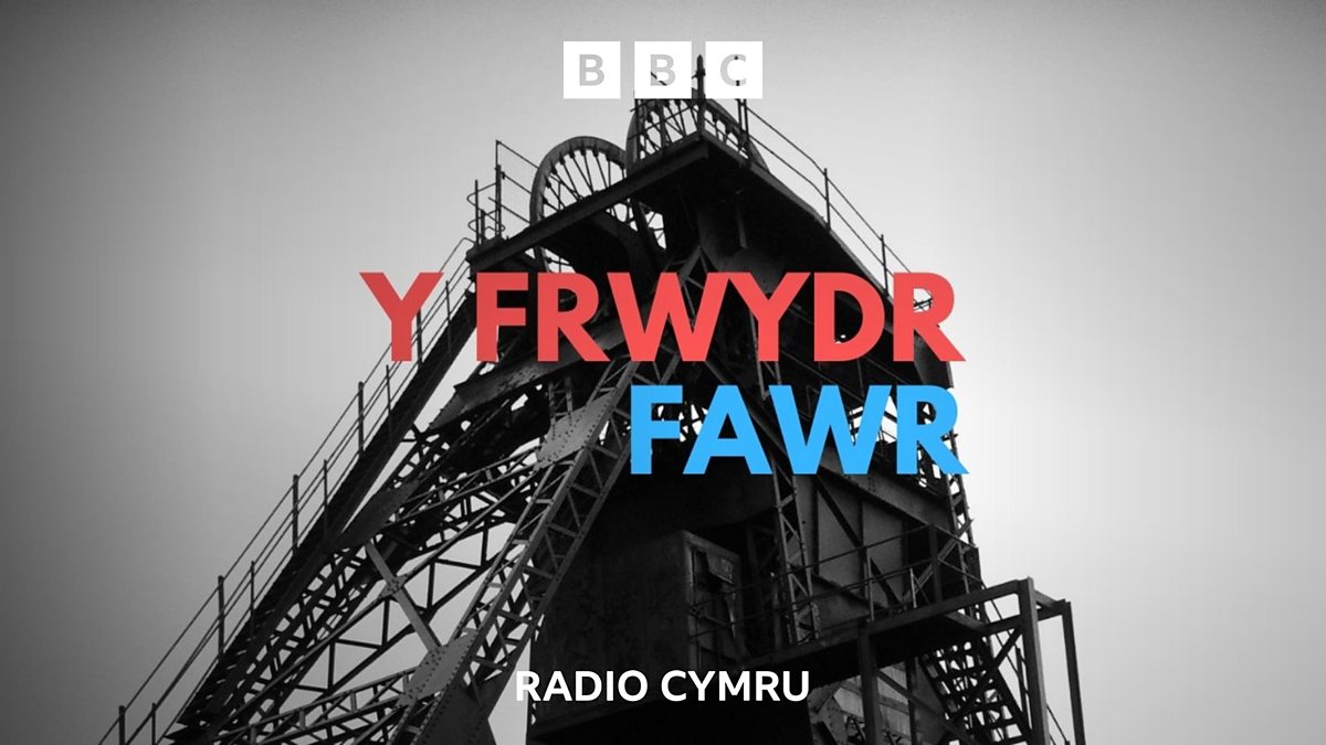 BBC Radio Cymru - Y Frwydr Fawr: Cymru a Streic y Glowyr, 10/03/2024