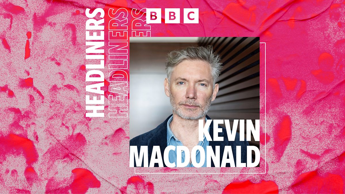 BBC Radio 5 Live - Headliners with Nihal Arthanayake, Kevin Macdonald ...