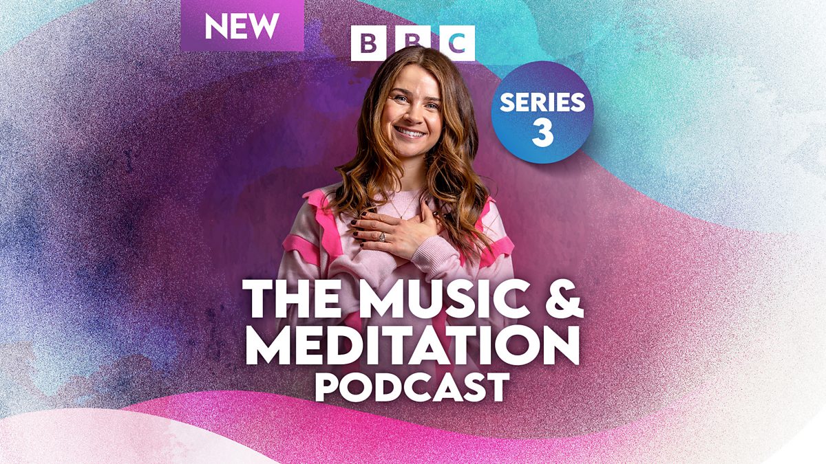 BBC Radio 3 - The Music & Meditation Podcast - Available now